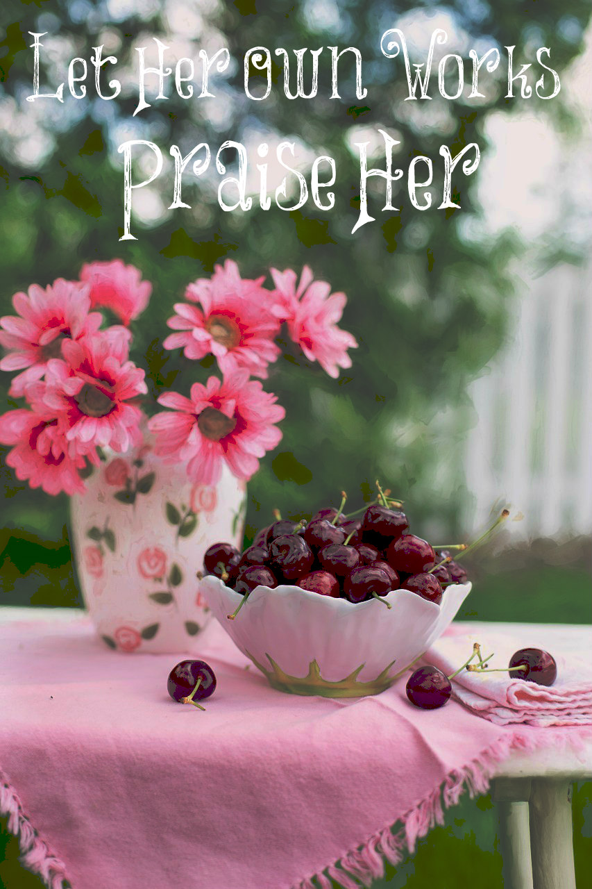 Let Her Own Works Praise Her – The Transformed Wife